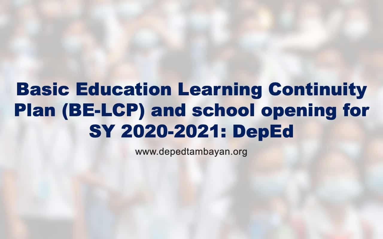 Basic Education Learning Continuity Plan (BE-LCP) and school opening for SY 2020-2021: DepEd